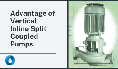 Advantage of Vertical Inline Split Coupled Pumps
